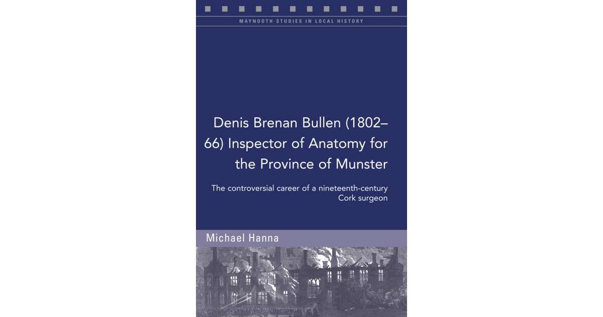 Four Courts Press | Denis Brenan Bullen (1802-66) Inspector of Anatomy ...