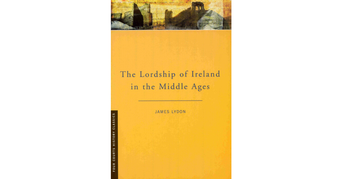 Four Courts Press | The lordship of Ireland in the Middle Ages