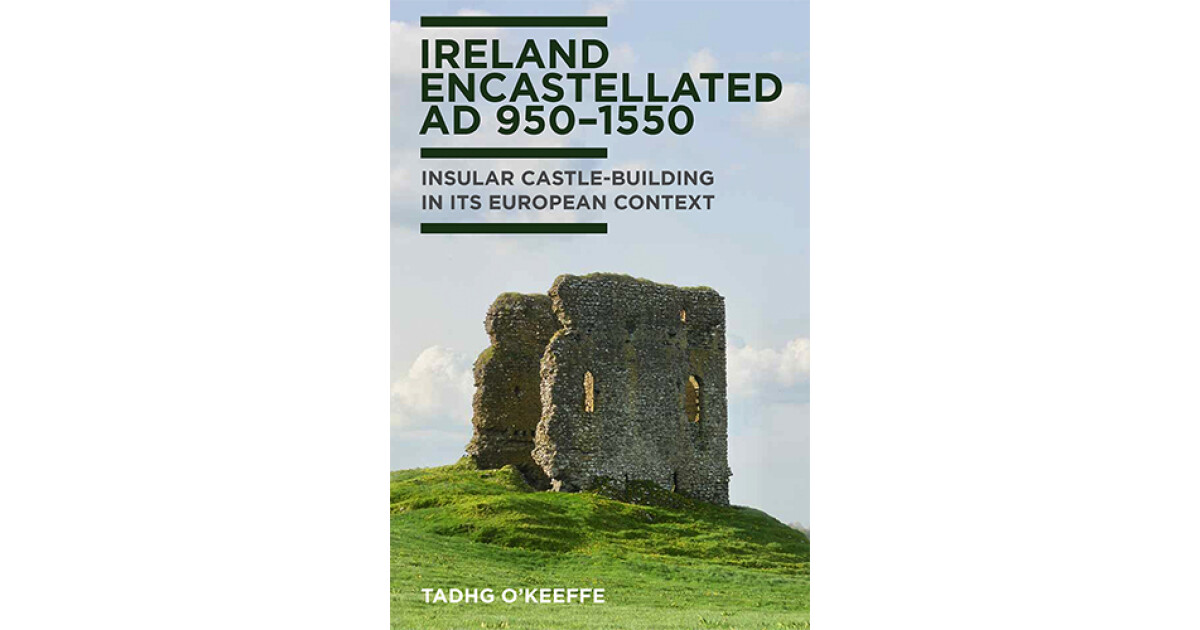 Four Courts Press | Ireland Encastellated, AD 950–1550