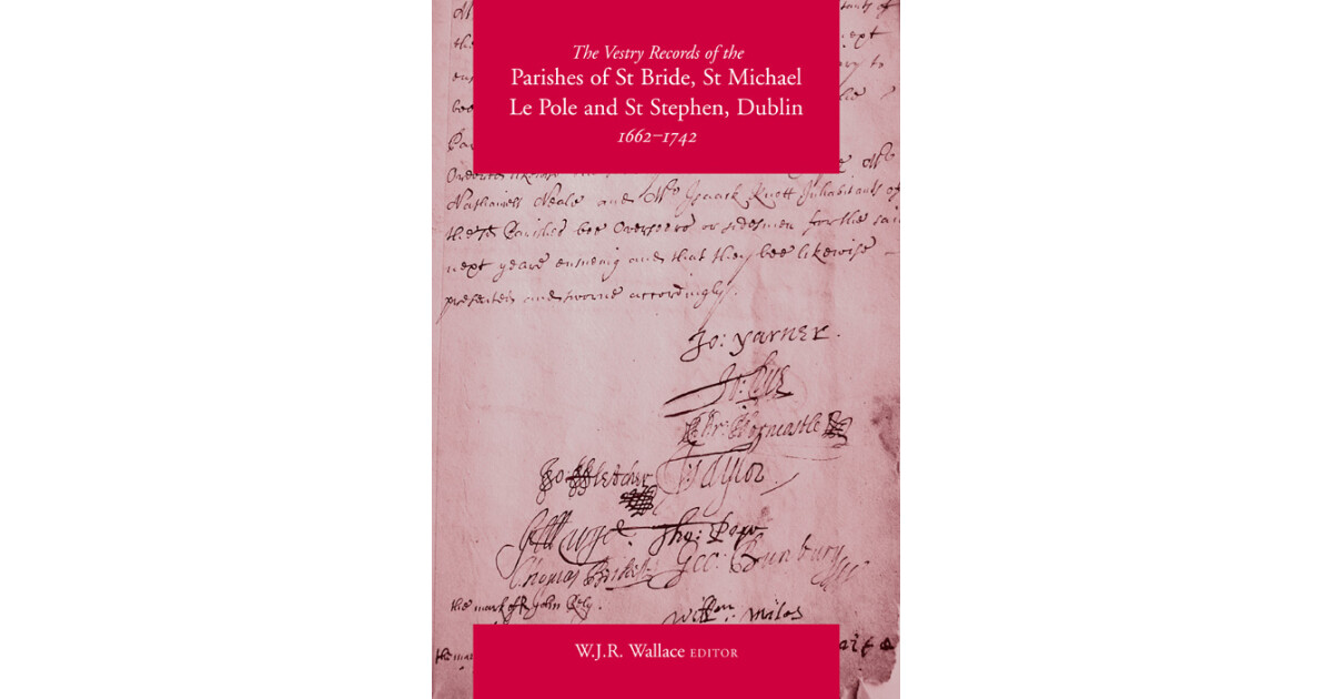 Four Courts Press | The Vestry Records of the parishes of St Bride, St ...