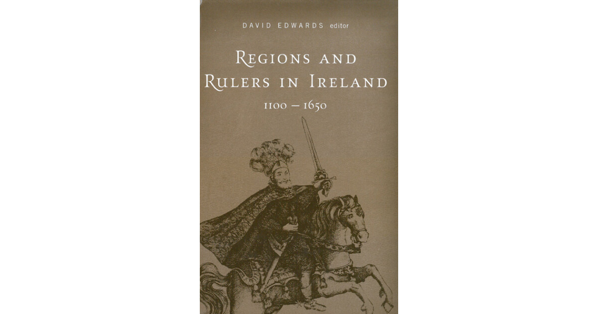 Four Courts Press | Regions and rulers in Ireland, 1100–1650