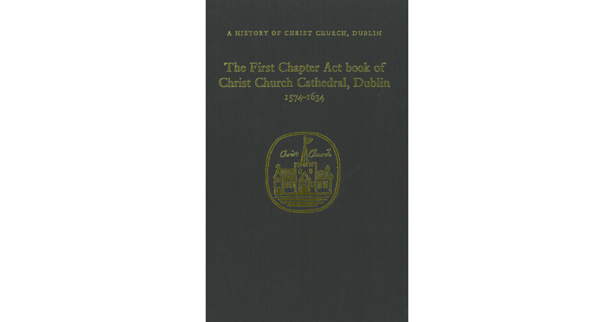 Four Courts Press | The first chapter act book of Christ Church ...