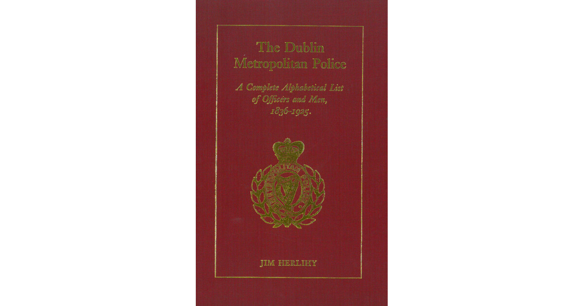 Four Courts Press | The Dublin Metropolitan Police Alphabetical listing