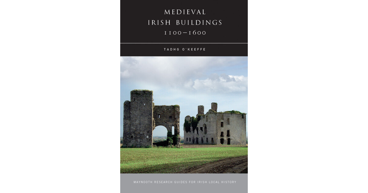 Four Courts Press | Medieval Irish buildings, 1100–1600